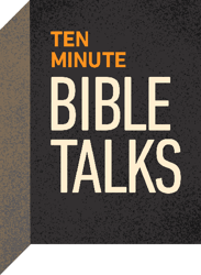 Ten Minute Bible Talks